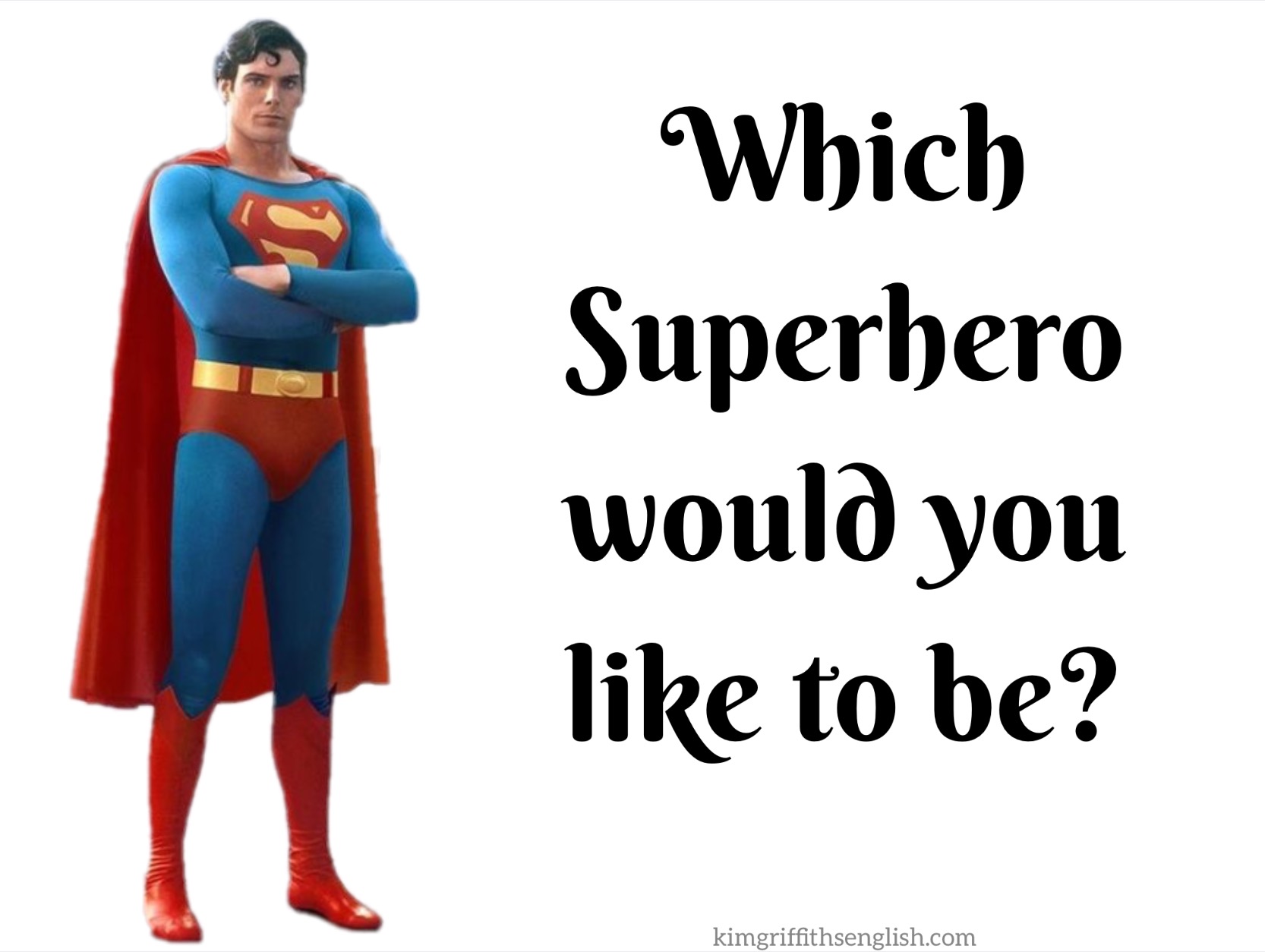 Which Superhero would you like to be? – Kim Griffiths English