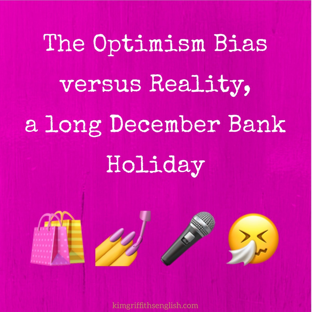 The Optimism Bias* versus Reality, a long December Bank Holiday. – Kim ...
