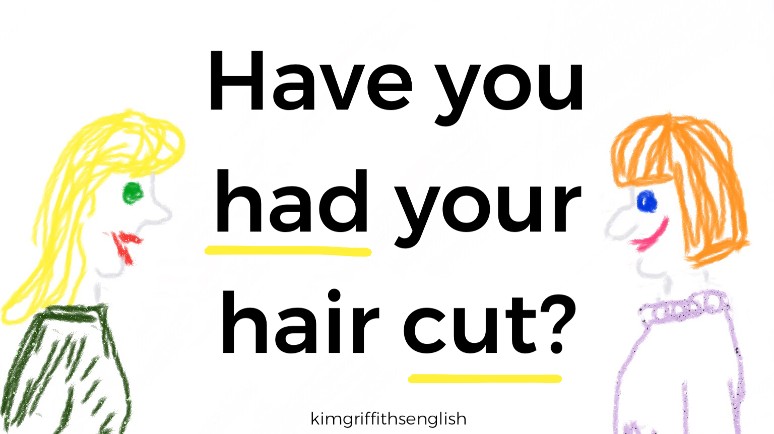 Have you cut your hair or have you had your hair cut? – Kim Griffiths ...